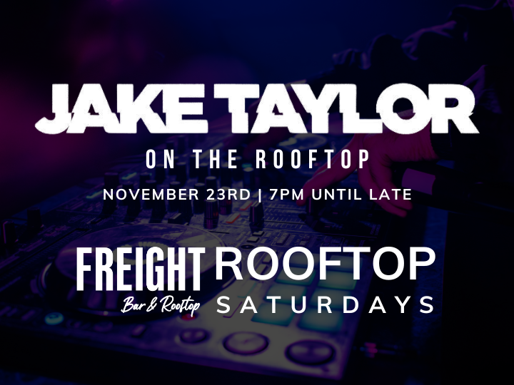 Freight Bar and Rooftop – Rooftop Saturdays – Jake Taylor (November ...